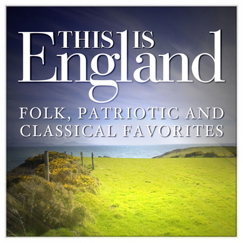 This is England - Folk, Patriotic and Classical Favorites - Vários ...