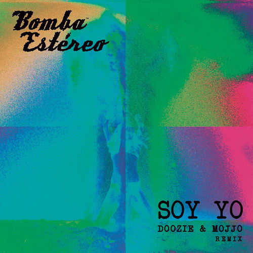 Bomba Estéreo - Soy Yo (feat. Doozie & MOJJO) (Doozie & MOJJO Remix ...