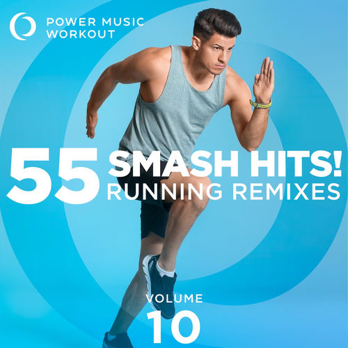 55 Smash Hits! Running Remixes Vol. 10 - Power Music Workout | Deezer