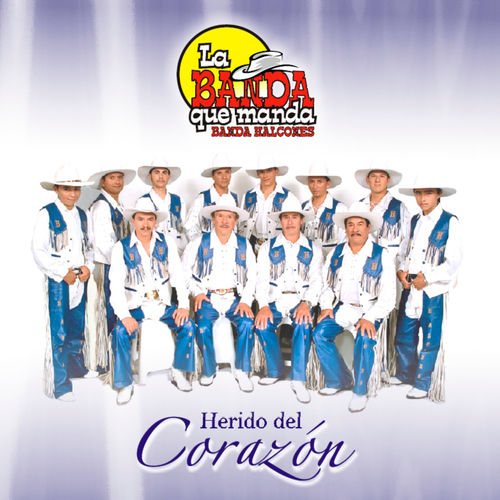 Herido del Corazon - La Banda Que Manda | Deezer