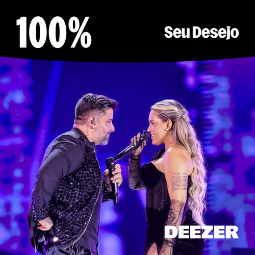 Playlist 100% Seu Desejo | Ouvir na Deezer