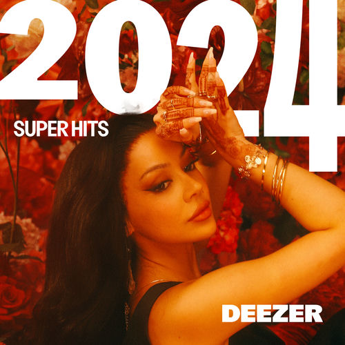 2024 Super Hits playlist | Listen on Deezer