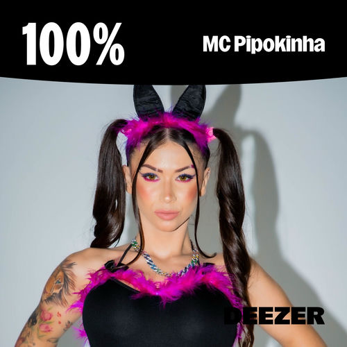 Playlist 100% MC Pipokinha | Ouvir na Deezer