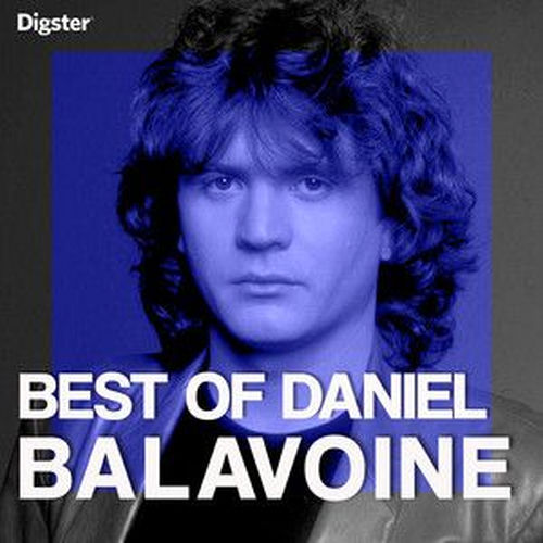 Playlist Daniel Balavoine Best Of | À écouter sur Deezer