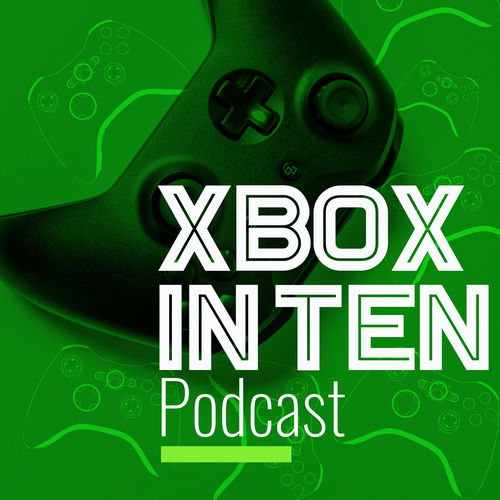 Listen to Xbox In Ten: An Xbox Podcast podcast | Deezer