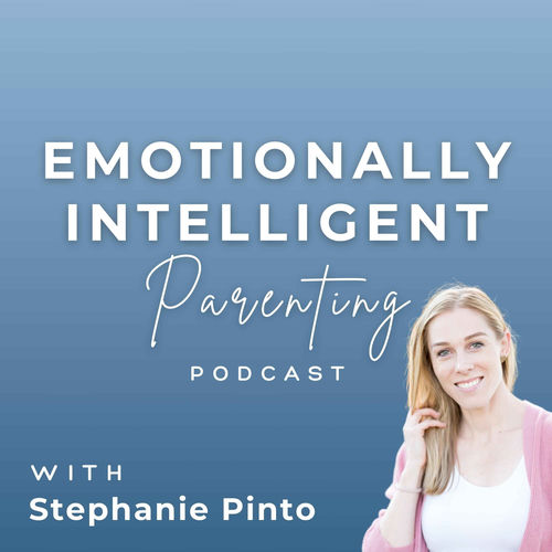 Listen to Emotionally Intelligent Parenting with Stephanie Pinto ...