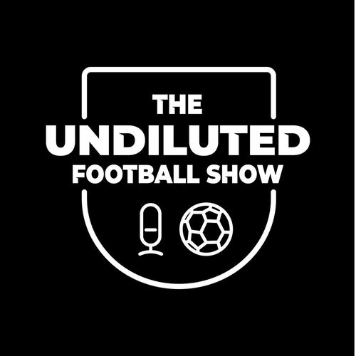 Listen to The Undiluted Football Show podcast | Deezer
