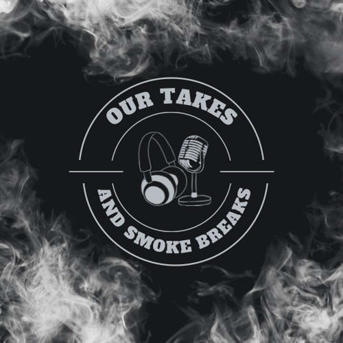 Listen to Our Takes and Smoke Breaks podcast | Deezer