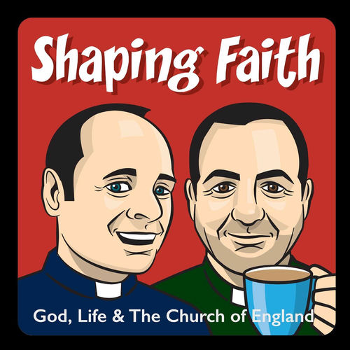 Listen to Shaping Faith: exploring God, life and the Church of England ...