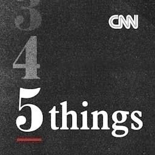 Listen to CNN 5 Things podcast | Deezer