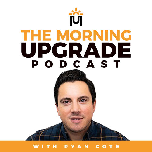 Listen to The Morning Upgrade Podcast with Ryan Cote podcast | Deezer
