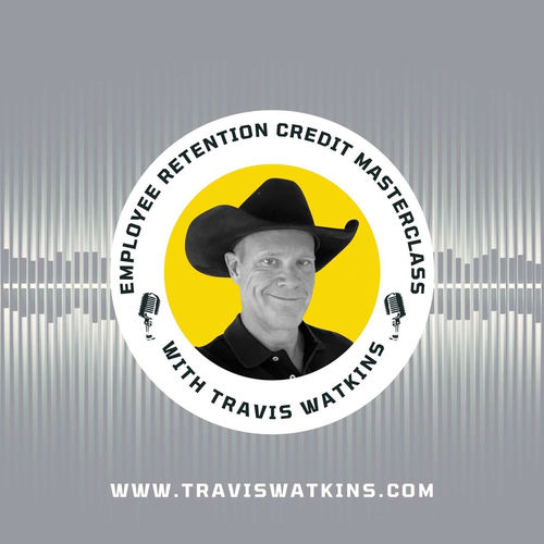 Listen to Employee Retention Credit Masterclass with Travis Watkins ...