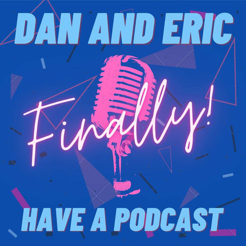 Listen to Dan and Eric Finally Have a Podcast podcast | Deezer