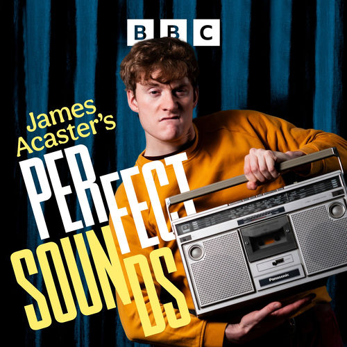 Listen to James Acaster's Perfect Sounds podcast | Deezer