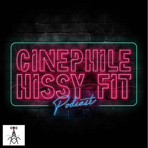 Listen to Cinephile Hissy Fit podcast | Deezer