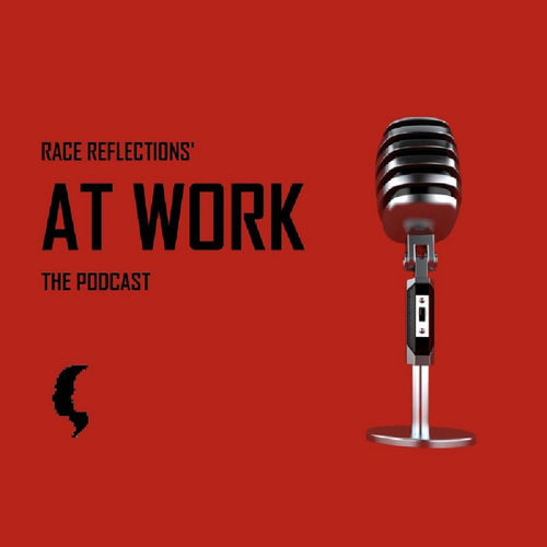 Listen to Race Reflections AT WORK podcast | Deezer