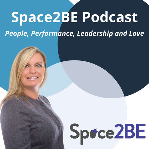 Listen to Space2BE's Podcast - People, Performance, Leadership & Love ...