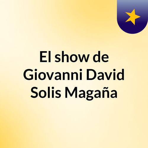 Listen to El show de Giovanni David Solis Magaña podcast | Deezer
