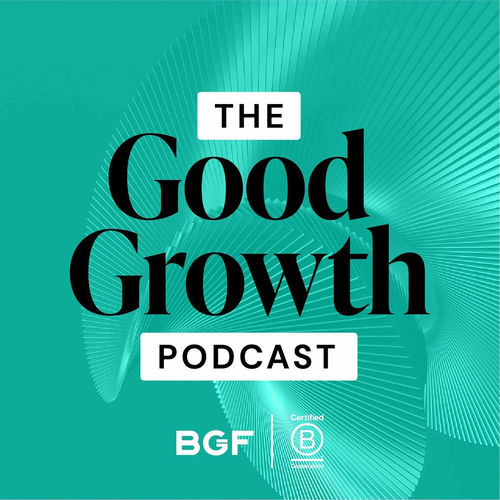 Listen to The Good Growth Podcast by BGF podcast | Deezer