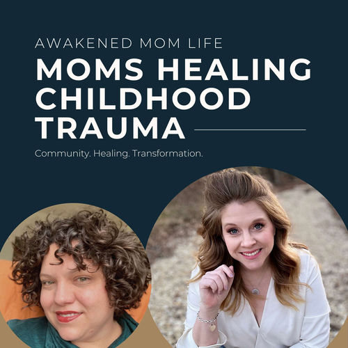 Listen to Awakened Mom Life | Moms Healing Childhood Trauma podcast ...