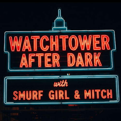 Listen to Watchtower After Dark with Smurf Girl & Mitch podcast | Deezer