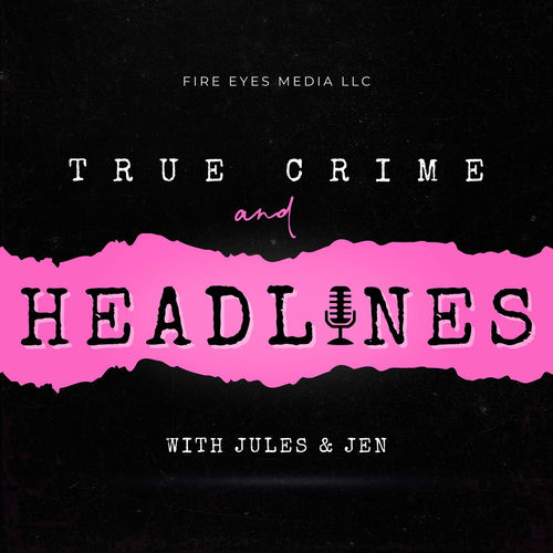 Listen to True Crime & Headlines with Jules + Jen podcast | Deezer