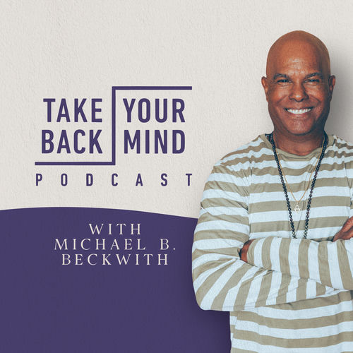 Listen to Take Back Your Mind with Michael B. Beckwith podcast | Deezer