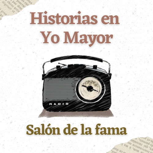 Escucha el podcast Historias en Yo Mayor: salón de la fama | Deezer