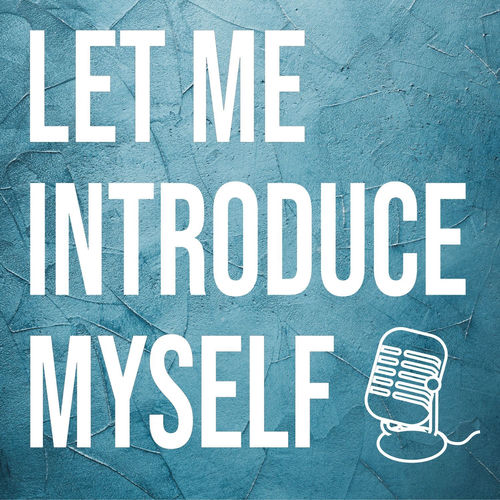Listen to Let Me Introduce Myself podcast | Deezer