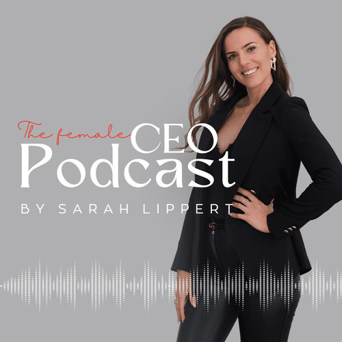 Listen to The Female CEO Podcast by Sarah Lippert podcast | Deezer