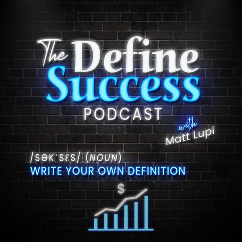 Listen to The Define Success Podcast with Matt Lupi podcast | Deezer