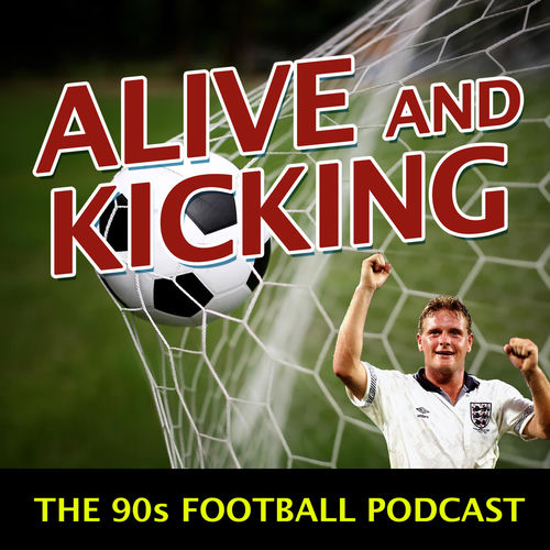 Listen to Alive and Kicking - The 90s Football Podcast podcast | Deezer