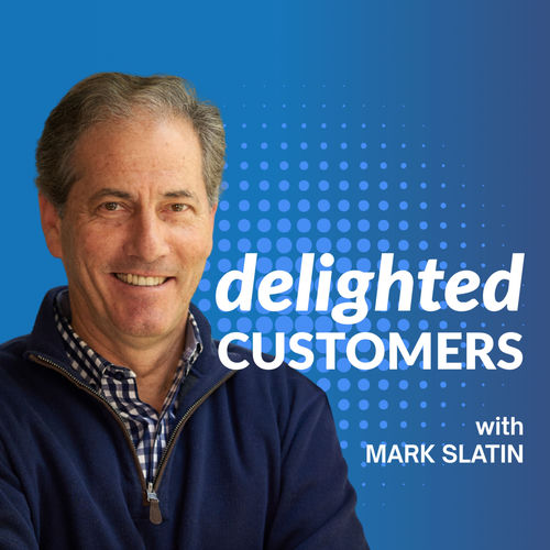 Listen to The Delighted Customers Podcast with Mark Slatin podcast | Deezer