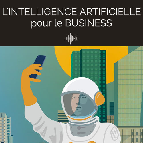 Listen to L'intelligence artificielle pour le Business podcast | Deezer