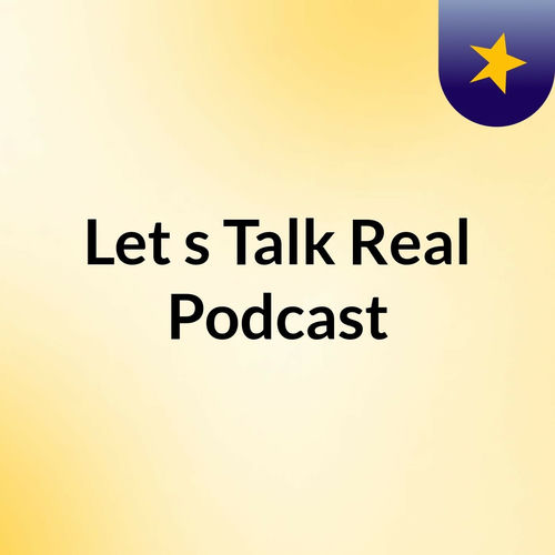 Listen to Let's Talk Real Podcast podcast | Deezer