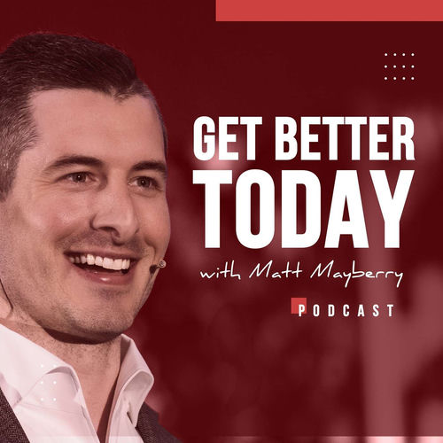 Listen to Get Better Today with Matt Mayberry podcast | Deezer