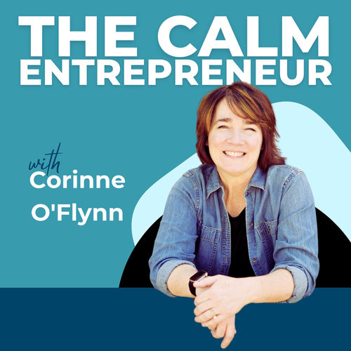 Listen to The Calm Entrepreneur with Corinne O'Flynn: Manifest a Life ...
