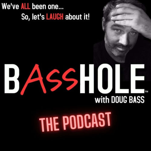Listen to Basshole with Doug Bass podcast | Deezer
