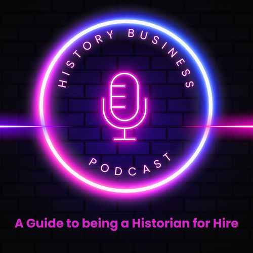 Listen to History Business: A Guide to Being a Historian for Hire ...