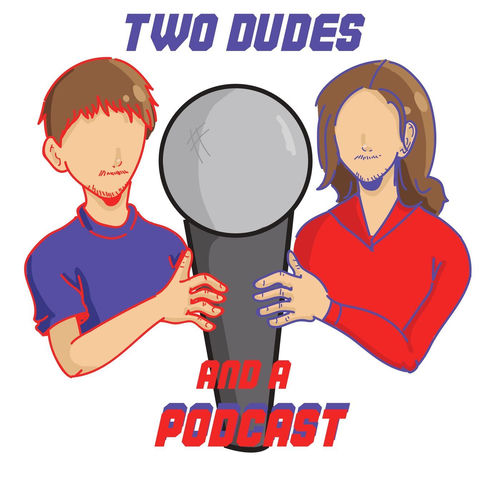 Listen to Two Dudes and a Podcast podcast | Deezer