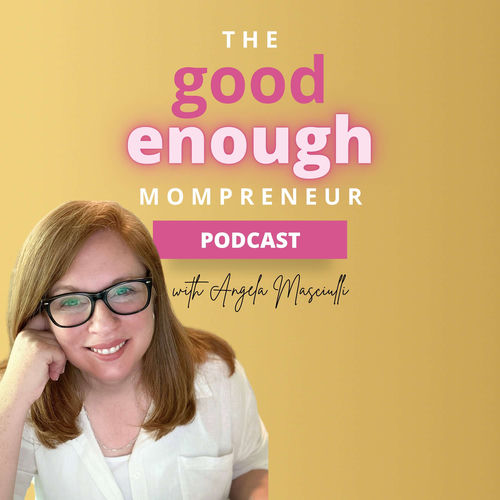 Listen to The Good Enough Mompreneur Podcast: Confidence, Mindset ...